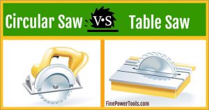 Table Saw Vs Circular Saw. Which is better? (And Why)