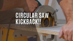 Why Does Circular Saw Kickback & How to Prevent It?