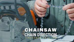 Chainsaw Chain Direction. Replace the Chain the Right Way.